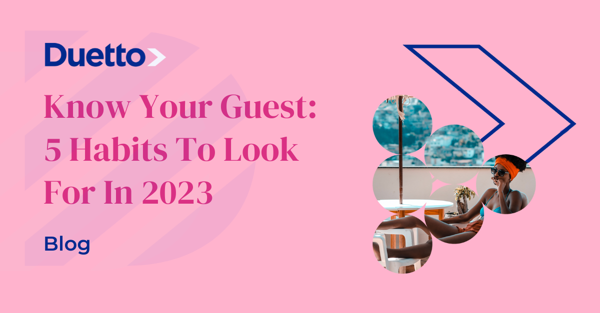 Know Your Guest: 5 Habits To Look For In 2023