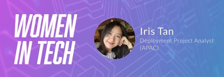 Women In Tech: Iris Tan, Deployment Project Analyst
